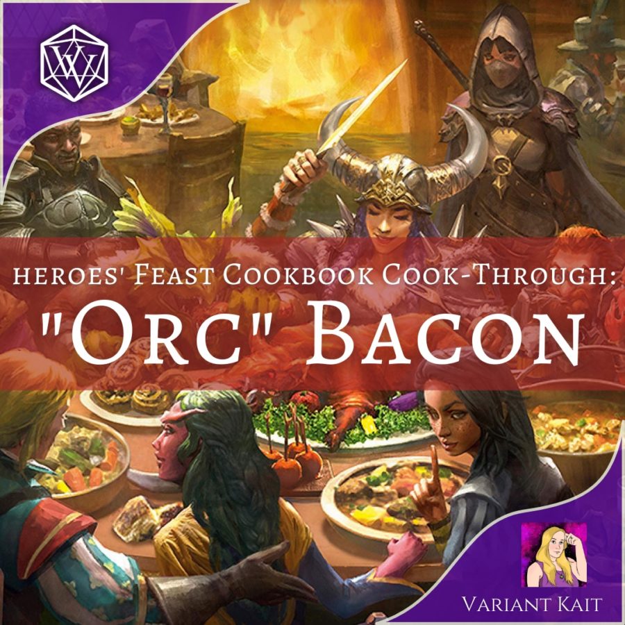 Heroes' Feast Cookbook Cook-Through: "Orc" Bacon - Variant Ventures